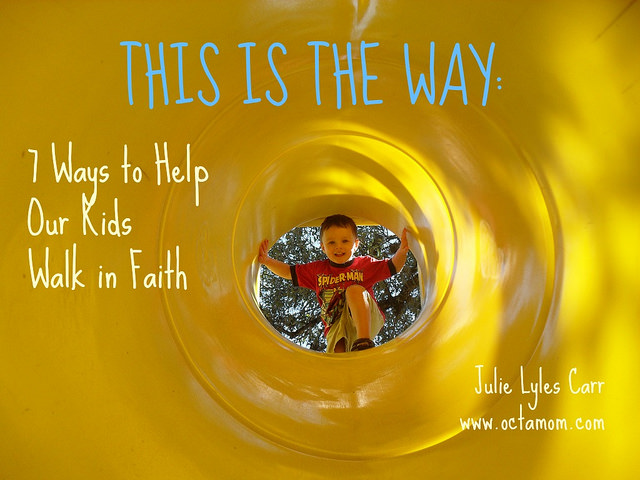This is the Way; 7 Ways to Help Our Kids Walk in Faith - Julie Lyles Carr